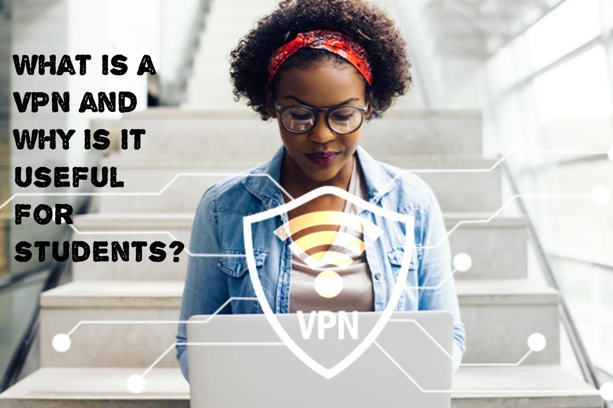 What is a VPN and why is it useful for students?