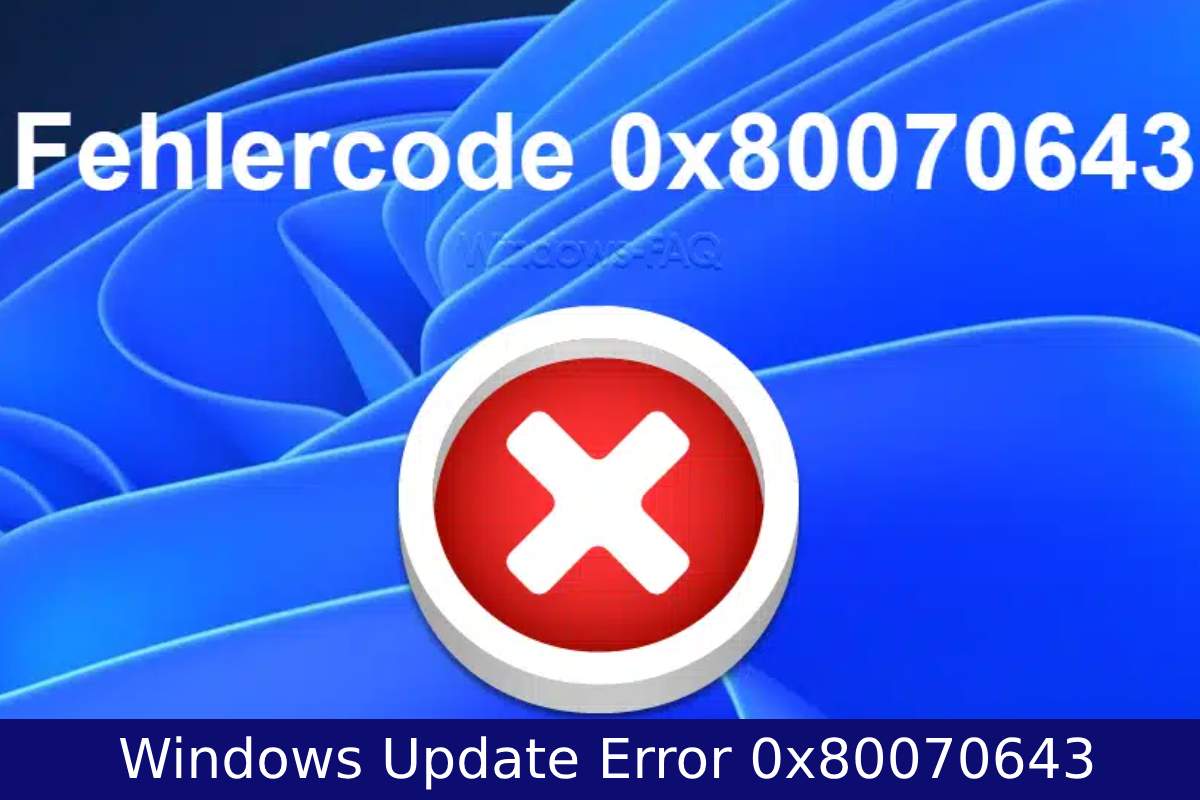 How to Fix Fehlercode 0x80070643 Error?